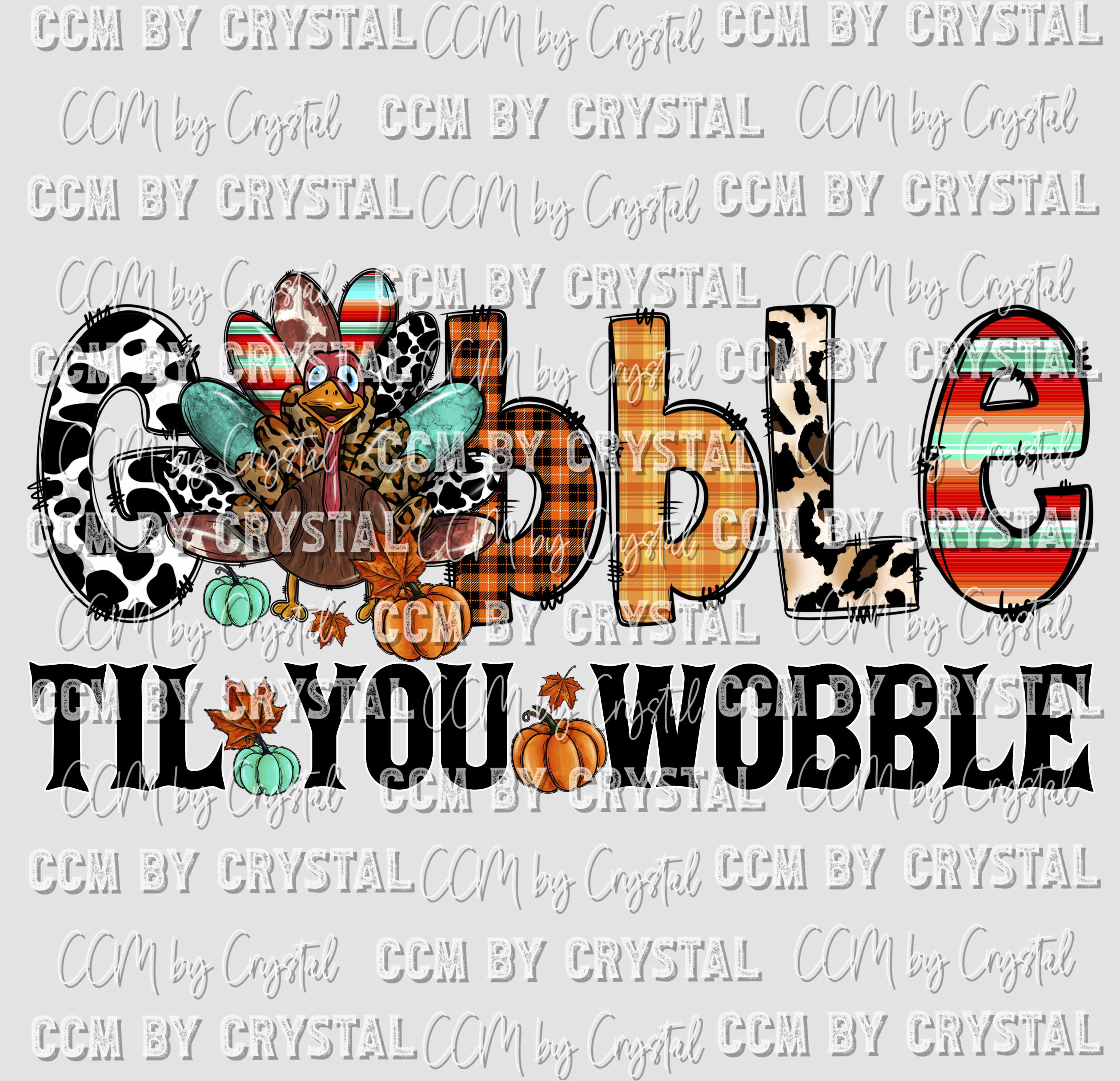 Gobble Til You Wobble Ready to Press Transfer – CCMbyCrystal