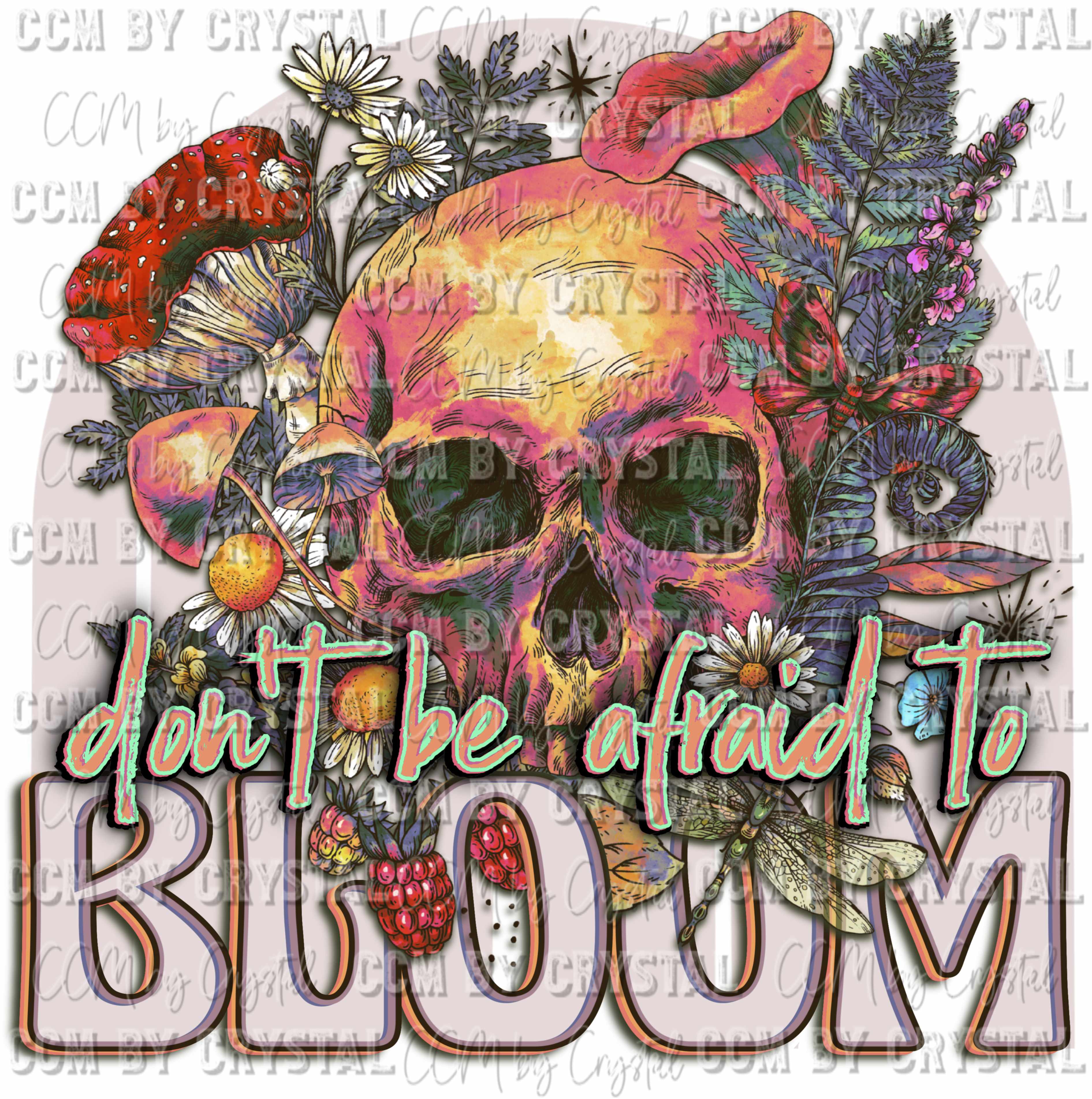 Don't Be Afraid to Bloom Skellie Ready to Press Transfer DTF Transfer ...